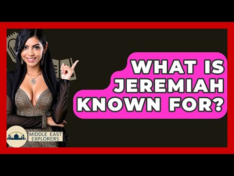 What Is Jeremiah Known For? - Middle East Explorers
