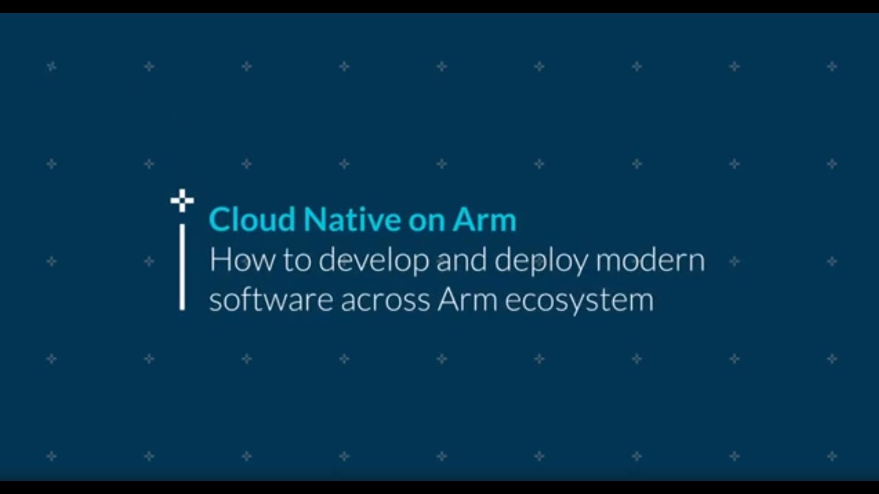 Developing and Deploying Cloud-Native Software with Arm
