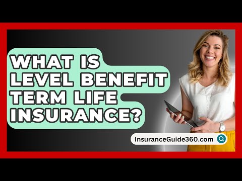What Is Level Benefit Term Life Insurance? - InsuranceGuide360.com