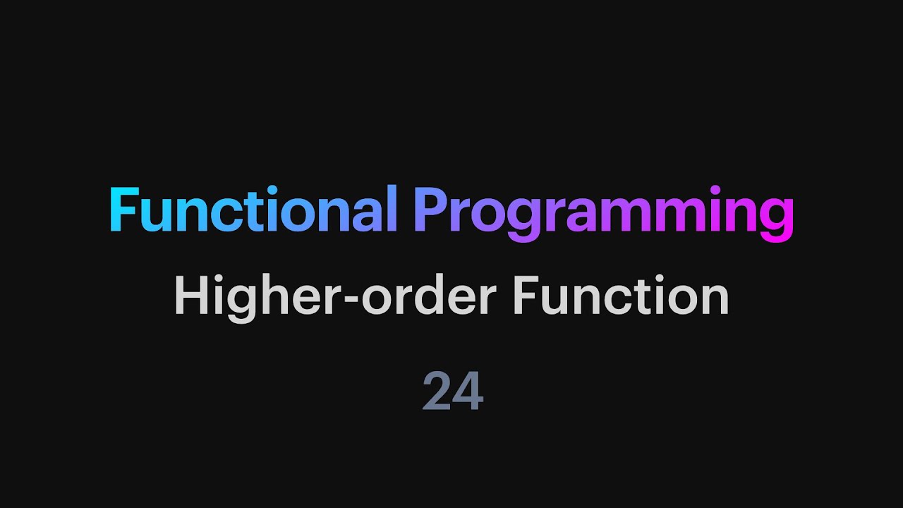 Functional Programming - 24: Higher-order Function
