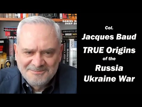 Col. Jacques Baud: the TRUE Origins of the Russia/Ukraine War ...