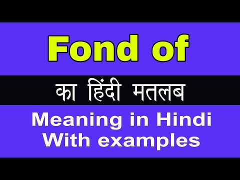 Fond of Meaning in Hindi/Fond of का अर्थ या मतलब क्या होता है