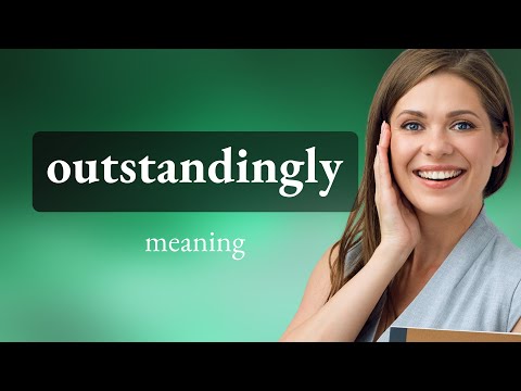 Outstandingly • meaning of OUTSTANDINGLY