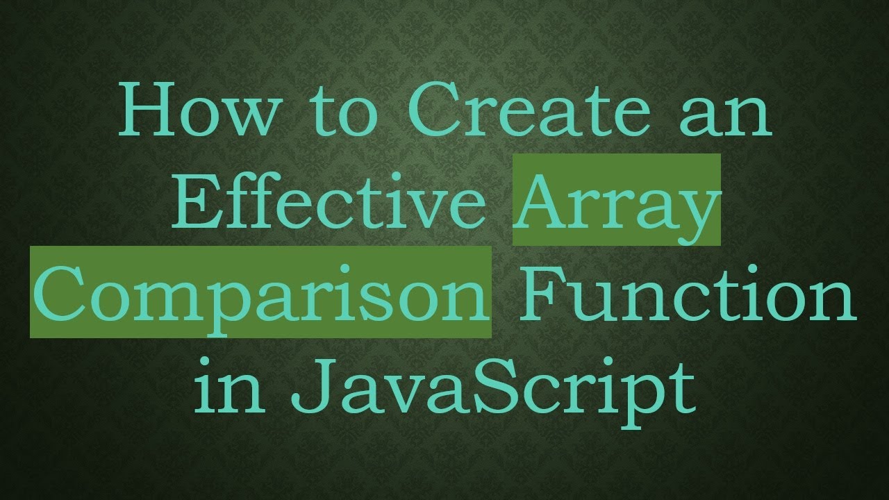 How to Create an Effective Array Comparison Function in JavaScript