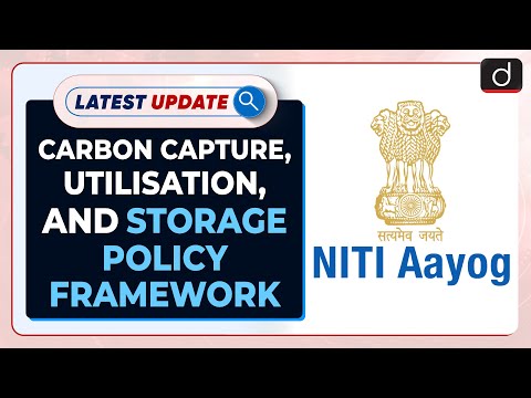 Carbon Capture, Utilisation, and Storage Policy Framework - Latest update | Drishti IAS English