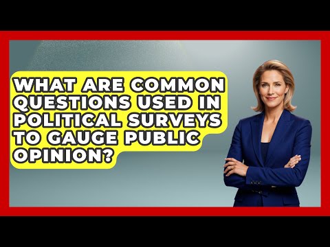 What Are Common Questions Used in Political Surveys to Gauge Public Opinion?