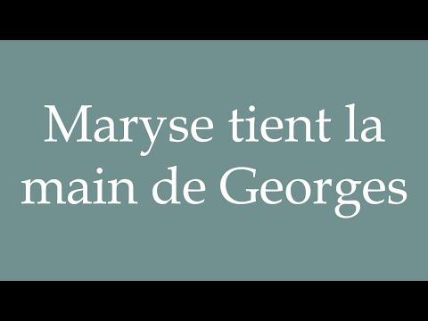 How to Pronounce ''Maryse tient la main de Georges'' (Maryse holds Georges' hand) in French