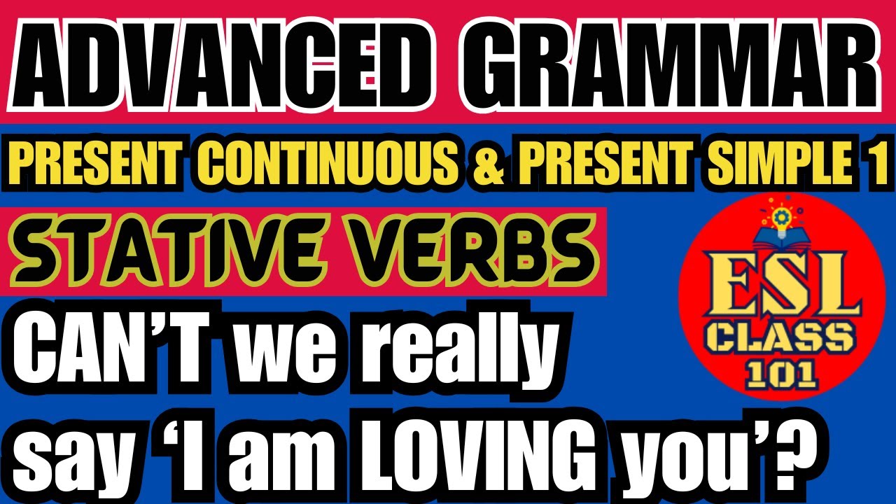 Mastering Stative Verbs: Present Continuous Tense vs. Simple Present Tense | ESL CLASS 101