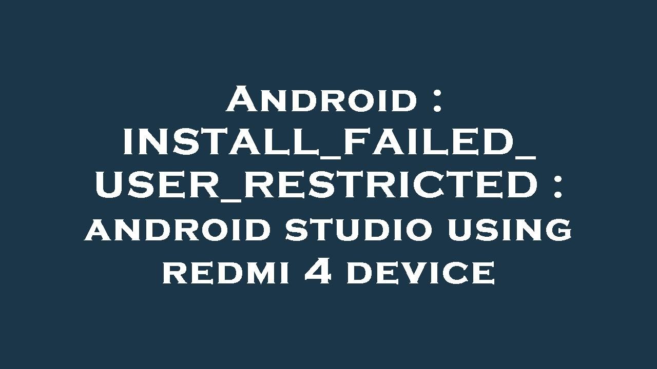 Android : INSTALL_FAILED_USER_RESTRICTED : android studio using redmi 4 device