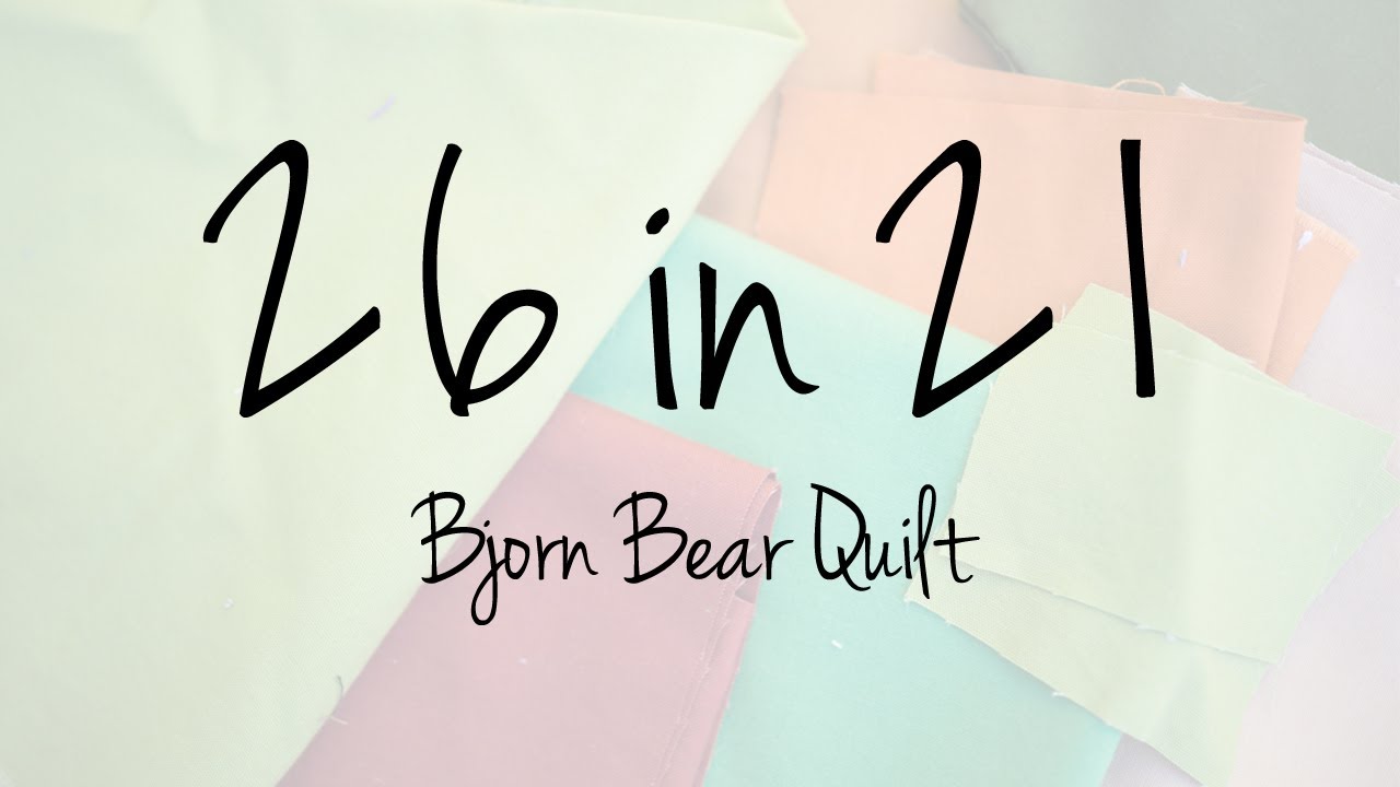 26 in 21 - Bjorn Bear Introduction & Beginning Block Piecing