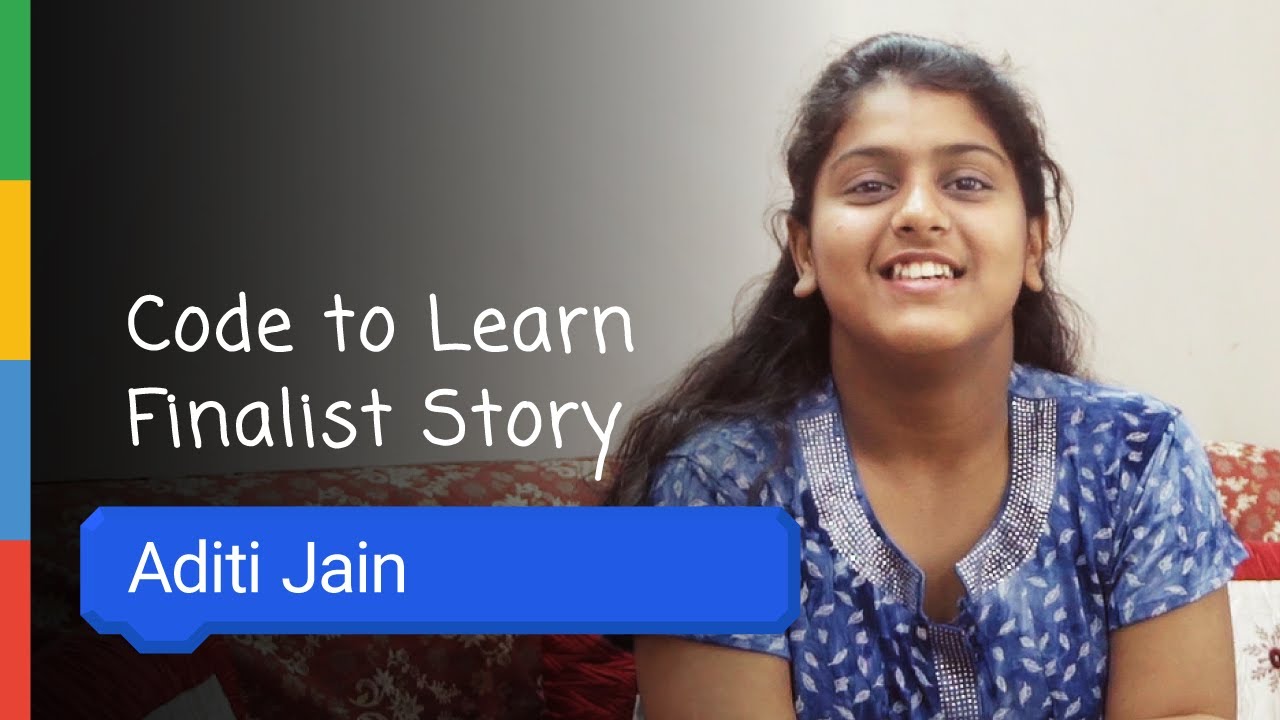 Google Code To Learn - Finalist Story Aditi Jain