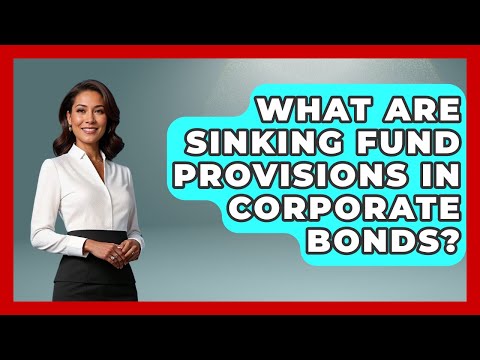 What Are Sinking Fund Provisions In Corporate Bonds? - Learn About Economics