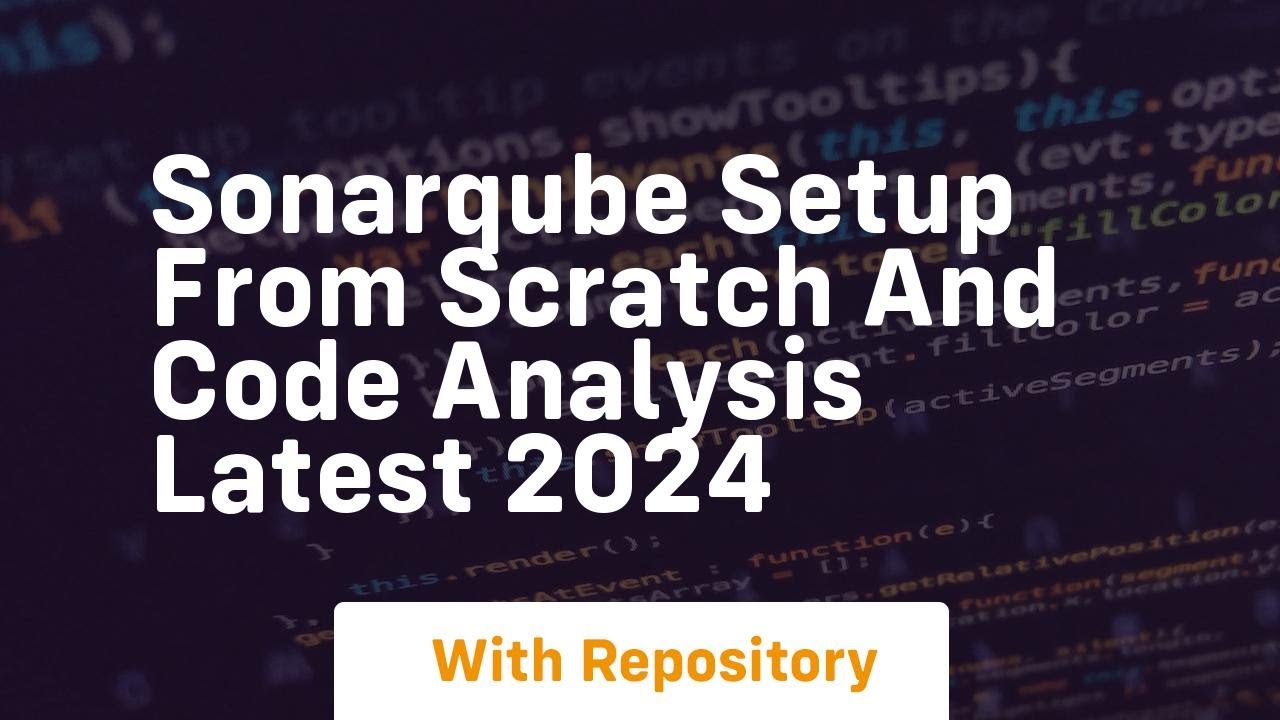 sonarqube setup from scratch and code analysis latest 2024