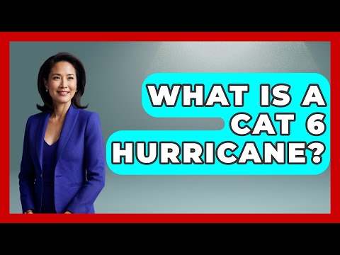 What Is A Cat 6 Hurricane? - Weather Watchdog