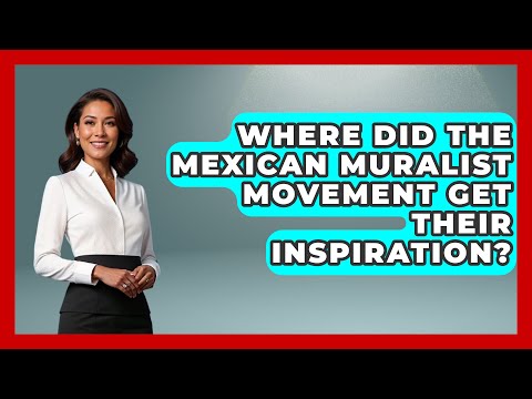 Where Did The Mexican Muralist Movement Get Their Inspiration? - Magical Mexico Moments