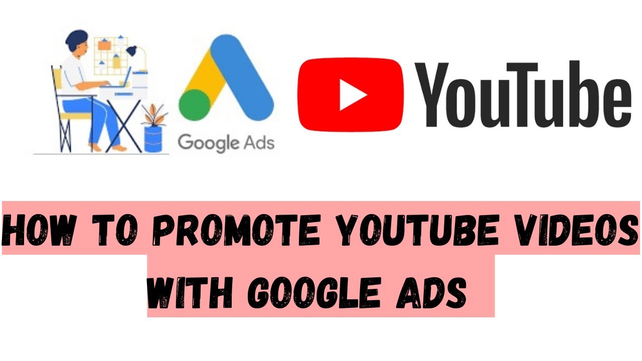 How to promote YouTube Videos with Google Ads | Step by Step Guideline