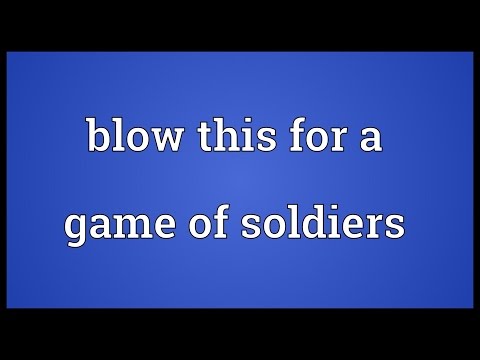 Blow this for a game of soldiers Meaning