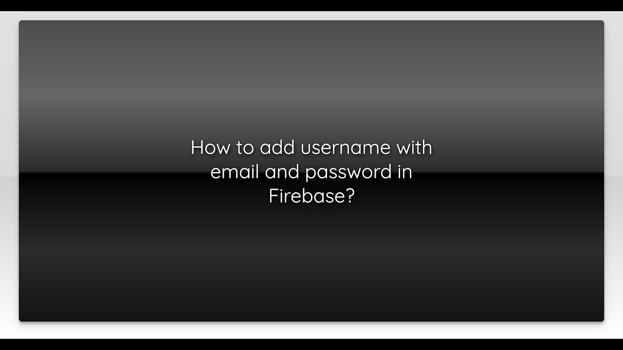 How to add username with email and password in Firebase?