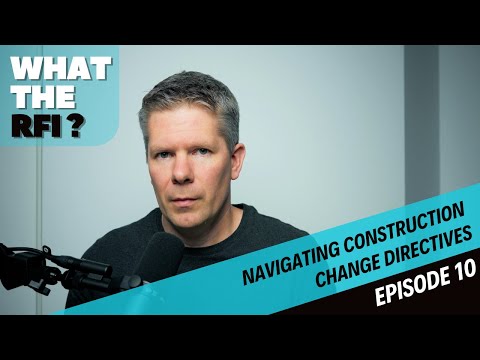 Navigating Construction Change Directives | What the RFI Podcast
