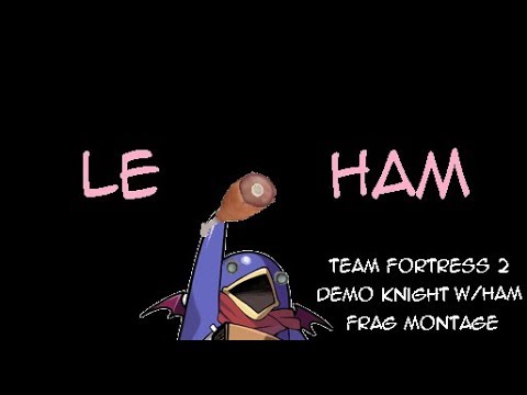Steam Community :: Video :: [TF2] - LE HAM, Demoknight Ham Shank frag ...