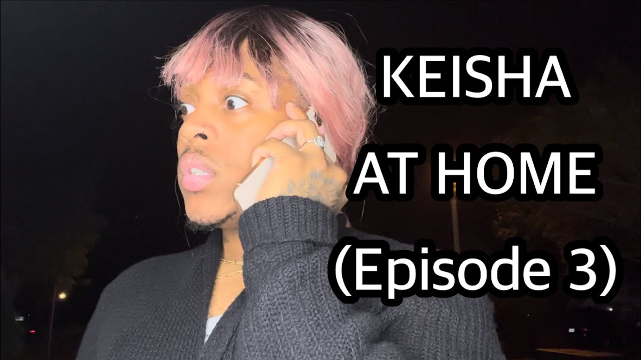 KEISHA AT HOME- Episode 3