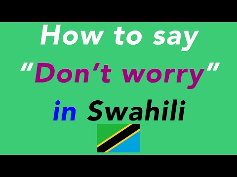 How to say “Don’t worry” in Swahili | How to speak “Don’t worry” in Swahili