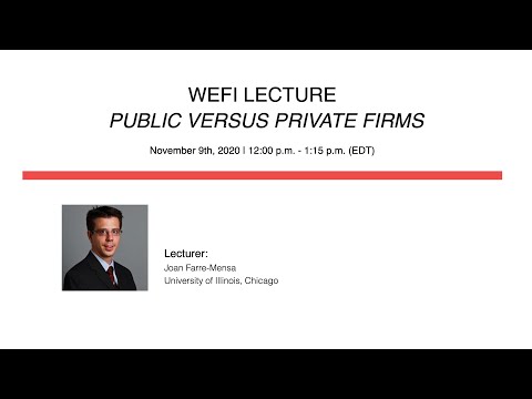 WEFI Lecture #4 - Joan Ferra-Mensa (UI Chicago) - "Public vs. Private Firms"