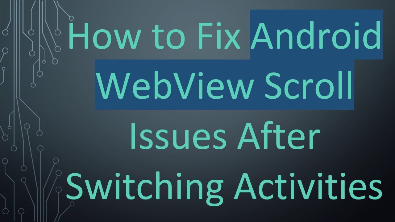 How to Fix Android WebView Scroll Issues After Switching Activities