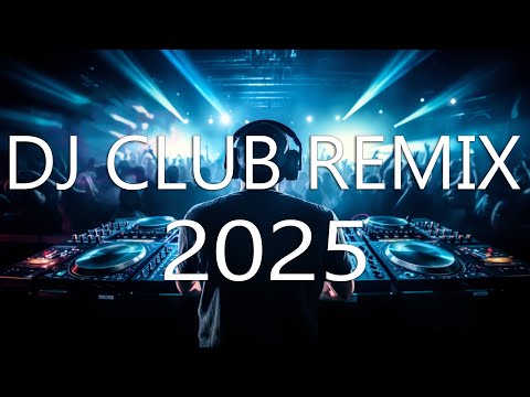 DJ CLUB MUSIC 2025 - Best EDM Remixes of Popular Songs 2025 - DJ Remix Dance Club Music Mix 2025