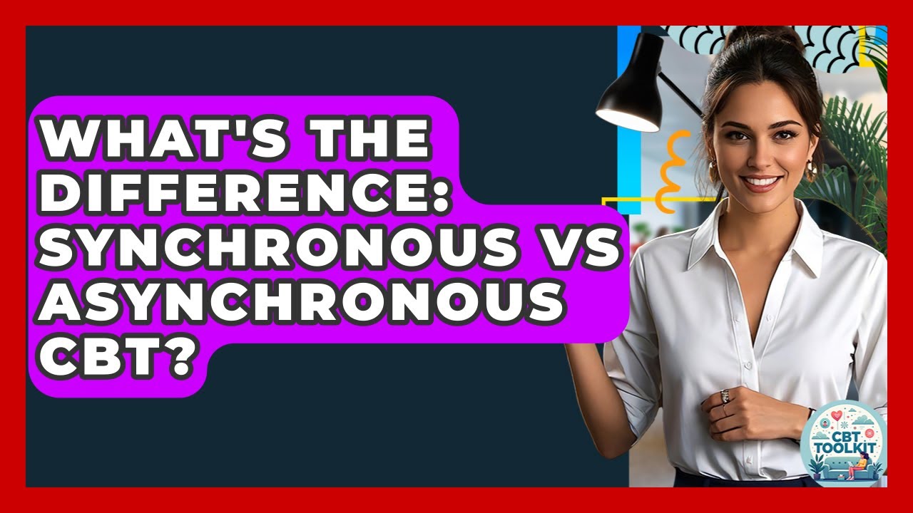 What's The Difference: Synchronous Vs Asynchronous CBT? - CBT Toolkit