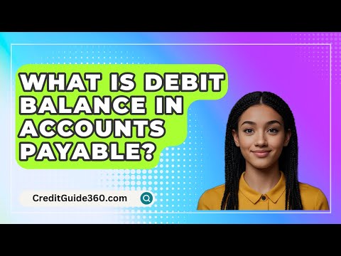 What Is Debit Balance In Accounts Payable? - CreditGuide360.com