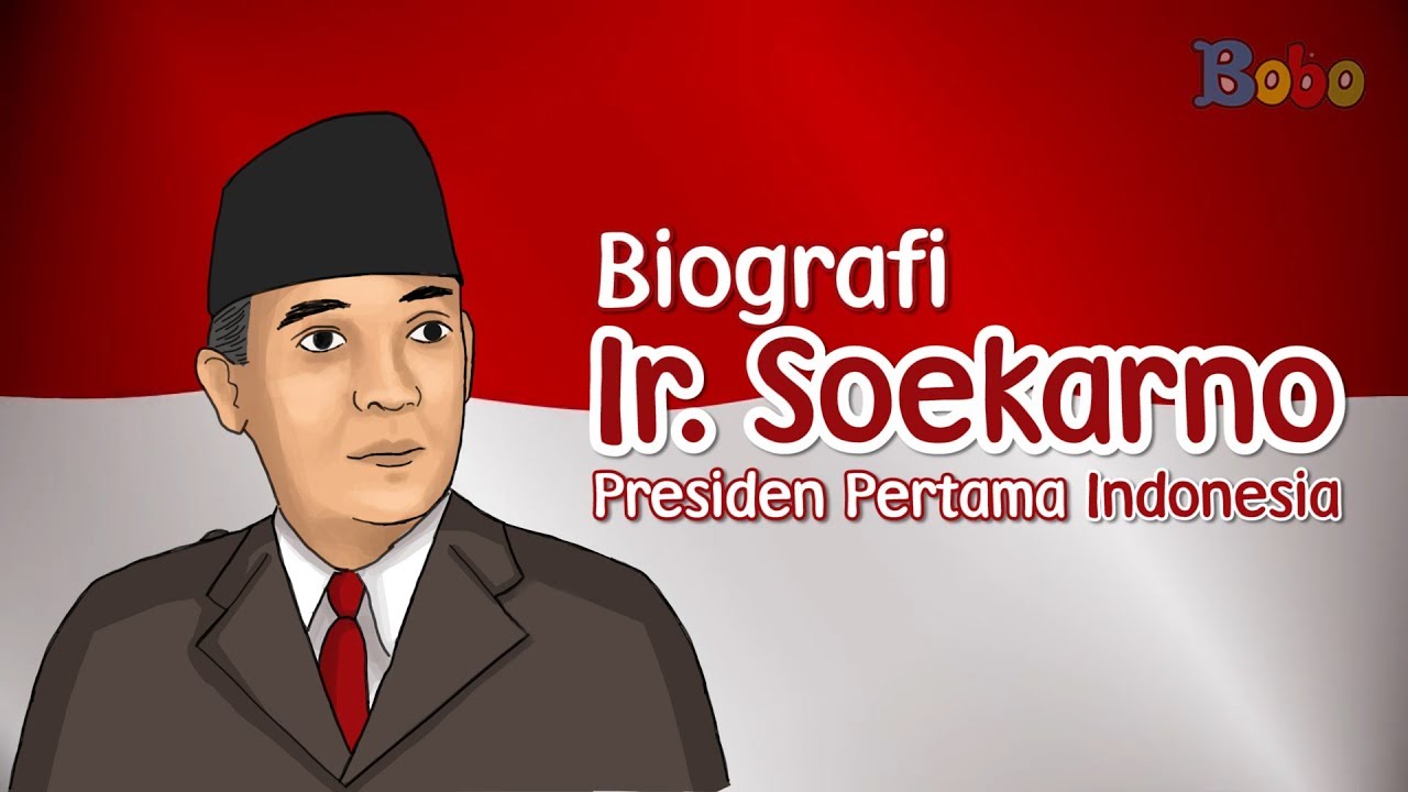 Biografi Insinyur Soekarno, Presiden Pertama Indonesia - Edisi Kemerdekaan Indonesia (17 Agustus)