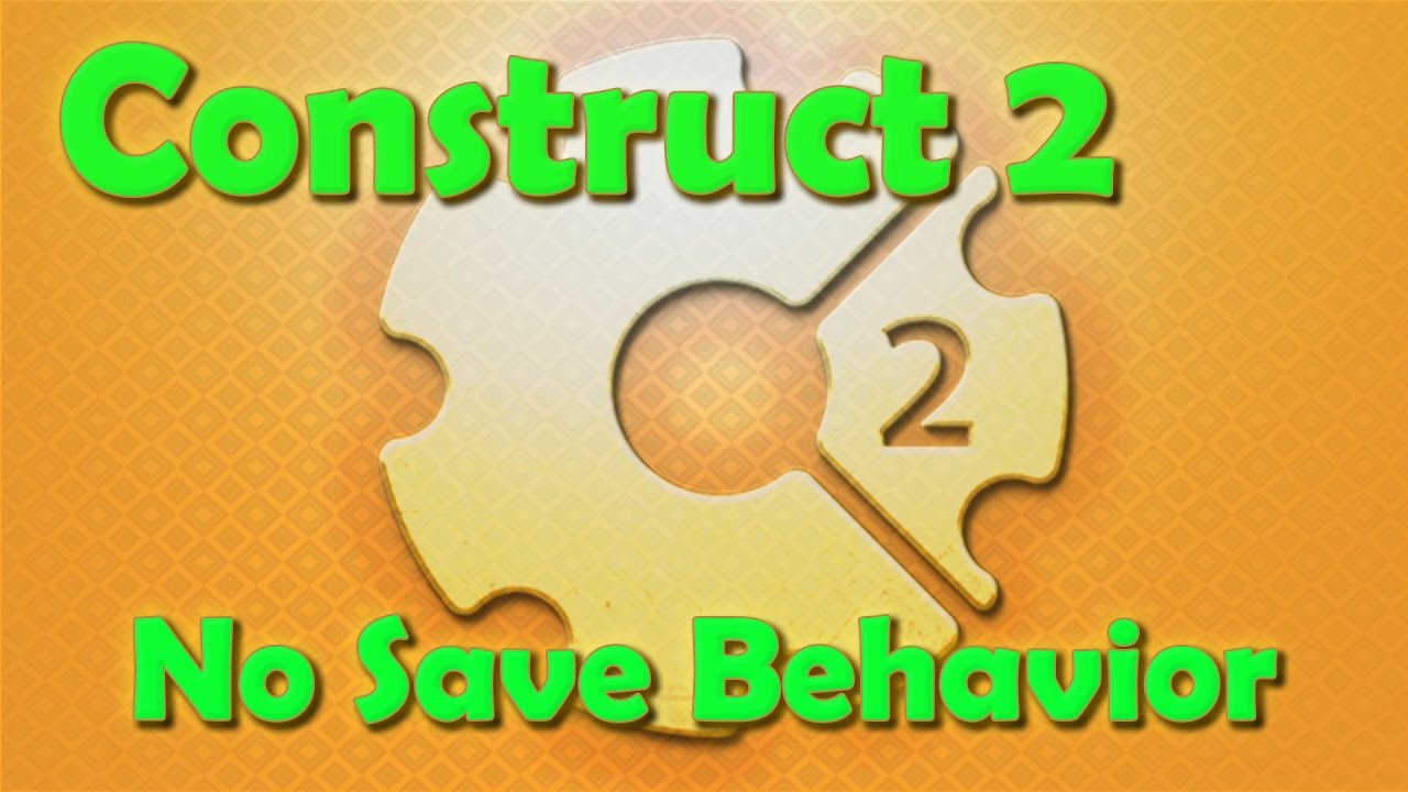 Construct 2 Tutorial - The No Save Behavior
