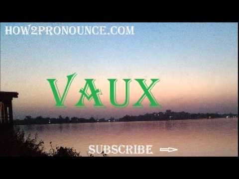 How To Pronounce VAUX