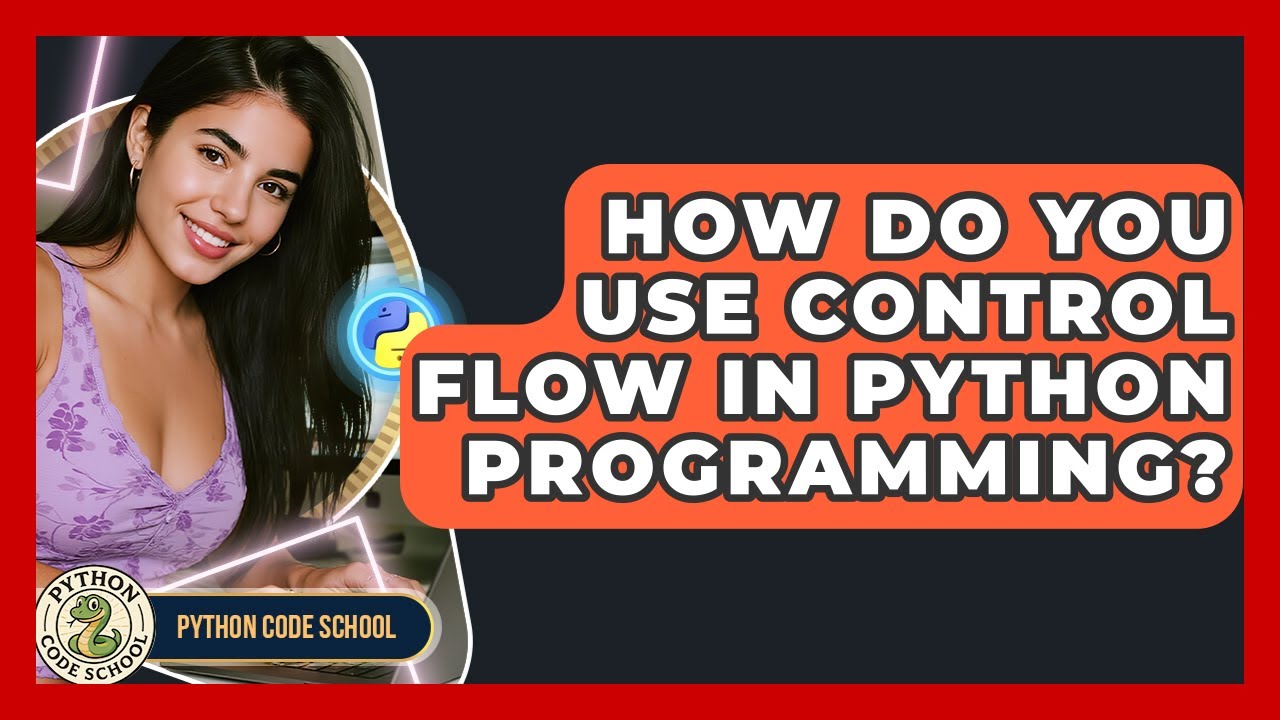 How Do You Use Control Flow In Python Programming? - Python Code School