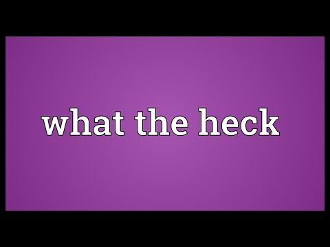 What the heck Meaning