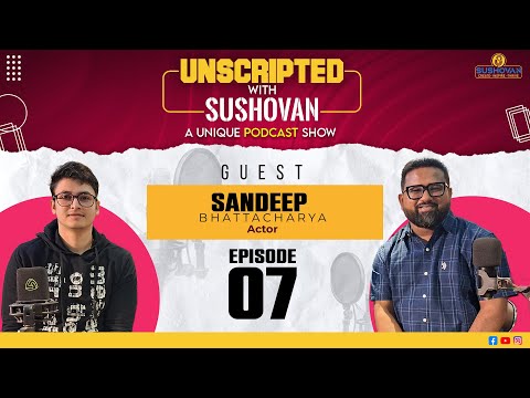 Unscripted with Sushovan | A Unique Podcast Show | Ep 7 | Sandeep Bhattacharya | Sushovan Sarkar