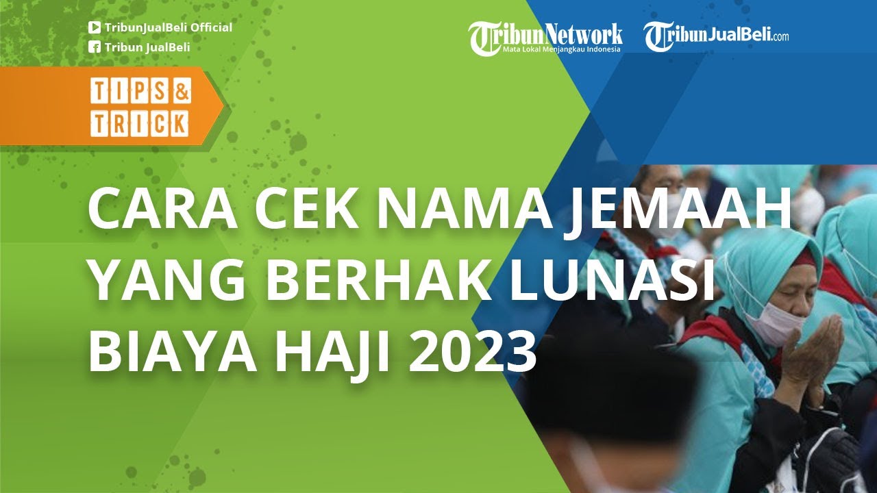 Mudah Dilakukan, Begini Cara Mengecek Daftar Nama Jemaah yang Berhak Lunasi Biaya Haji 2023 ...