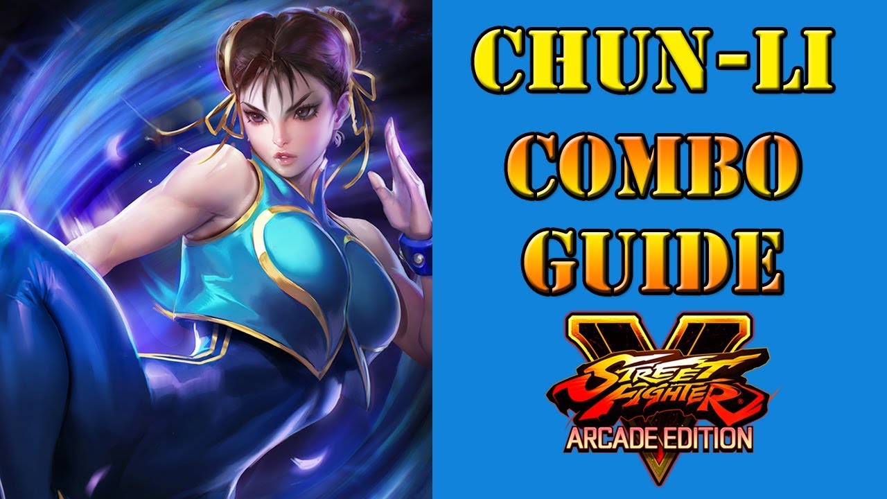 Street Fighter V: Arcade Edition - Chun-li Combo Guide