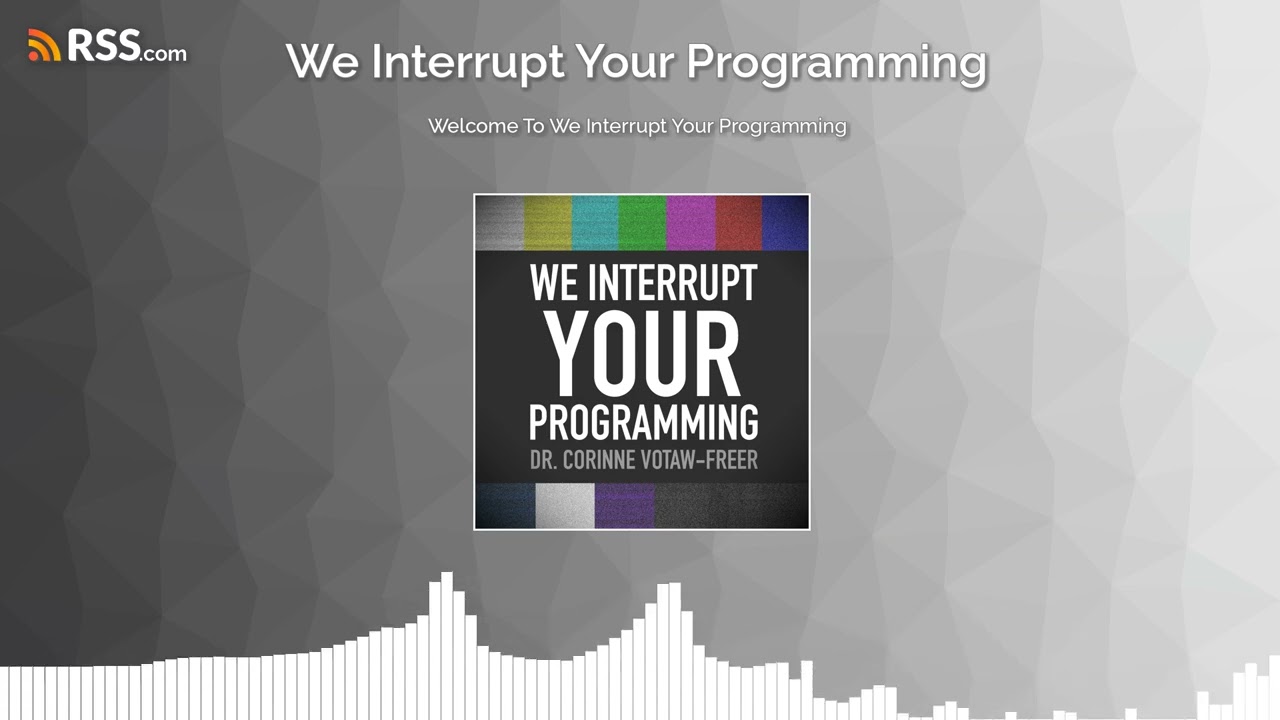 Welcome To We Interrupt Your Programming