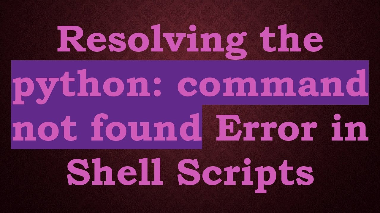 Resolving the python: command not found Error in Shell Scripts