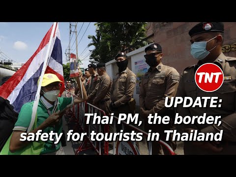 UPDATE: Thai PM, Cambodian border, safety for tourists in Thailand