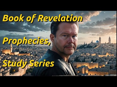 Unlocking REVELATION, PROPHECY Bible Study 8 of 18