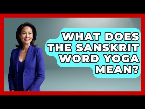 What Does The Sanskrit Word Yoga Mean? - Hindu Enlightenment Journey