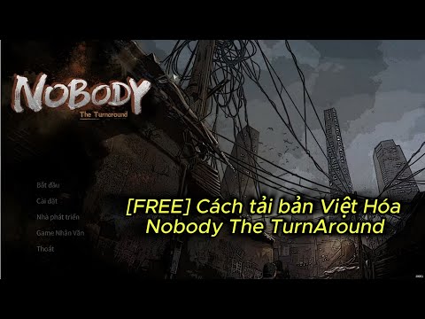 [FREE] Cách tải Nobody The Turnaround - Bản Việt Hóa