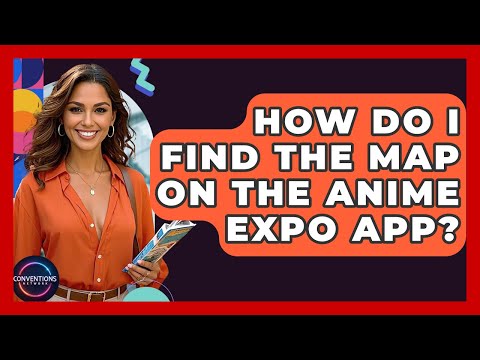 How Do I Find The Map On The Anime Expo App? - Conventions Network