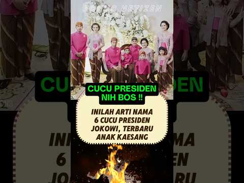 Inilah arti nama 6 cucu presiden jokowi #cucu #presiden #jokowi #kaesang #bebingah