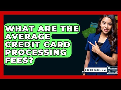 What Are The Average Credit Card Processing Fees? - CreditGuide360.com