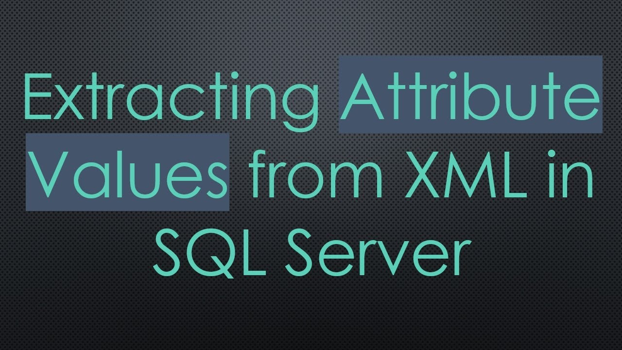 Extracting Attribute Values from XML in SQL Server
