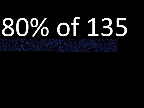 80% of 135 , percentage of a number . 80 percent of 135 . procedure